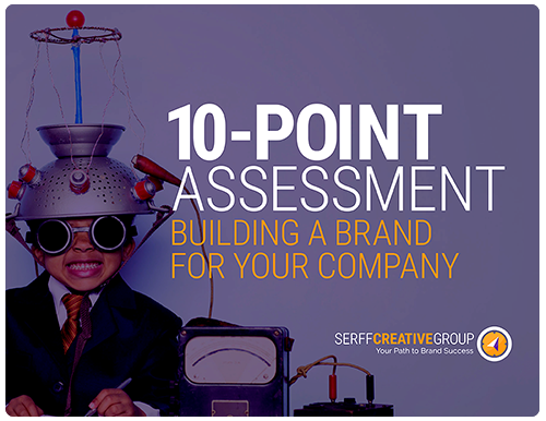 The 10 Point Brand Assessment | Serff Creative Group, Inc.